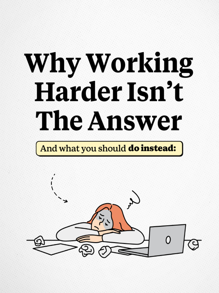Why Working Harder Isn't The Answer | PDF