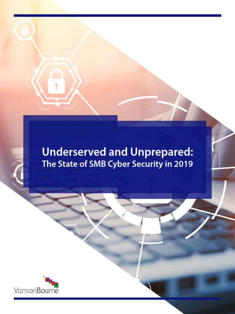 Underserved and Unprepared - The State of SMB Cyber Security in 2019 ...