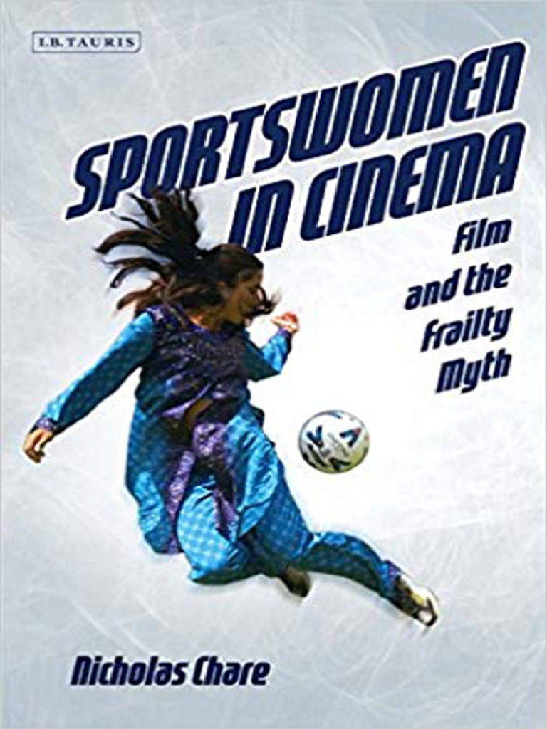 Sportswomen in Cinema Film and The Frailty Myth (Nicholas Chare) (Z ...