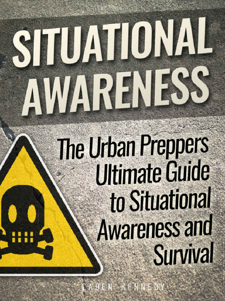 Situational Awareness The Urban Preppers - Caden Kennedy | PDF | Situation Awareness | Awareness