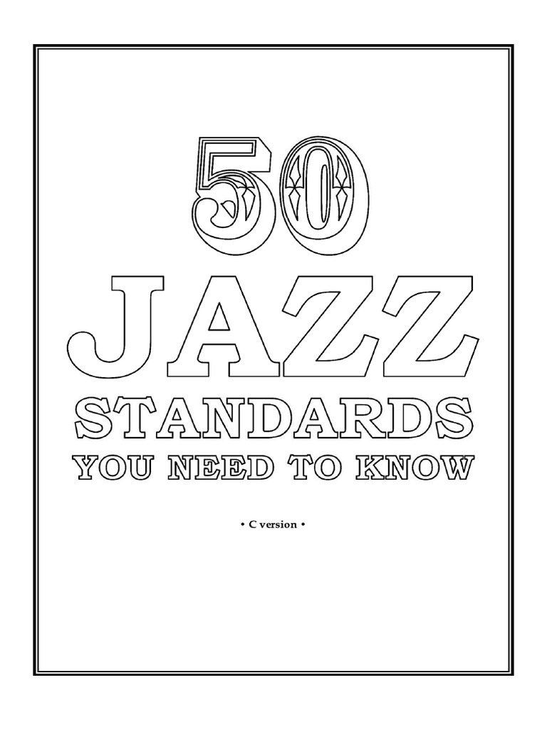 50 Jazz Standards Every Jazz Musician Needs To Know - C Version | PDF