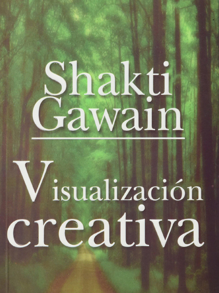 Visualizacion Creativa - Gawain Shakti | PDF | Pensamiento | Experiencia Visualizacion Creativa - Gawain Shakti | PDF | Pensamiento | Experiencia