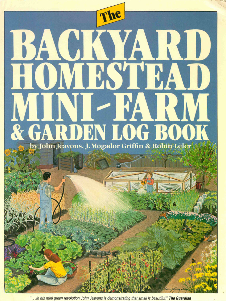 The Backyard Homestead, Mini-Farm, and Garden Log Book (1983), by John Jeavons, J. Mogador ...