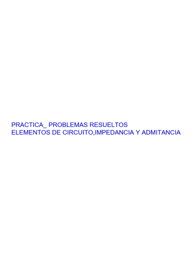 Practica 04 - Problemas Resueltos - Elementos de Circuito, Mpedancia y Admitancia | PDF