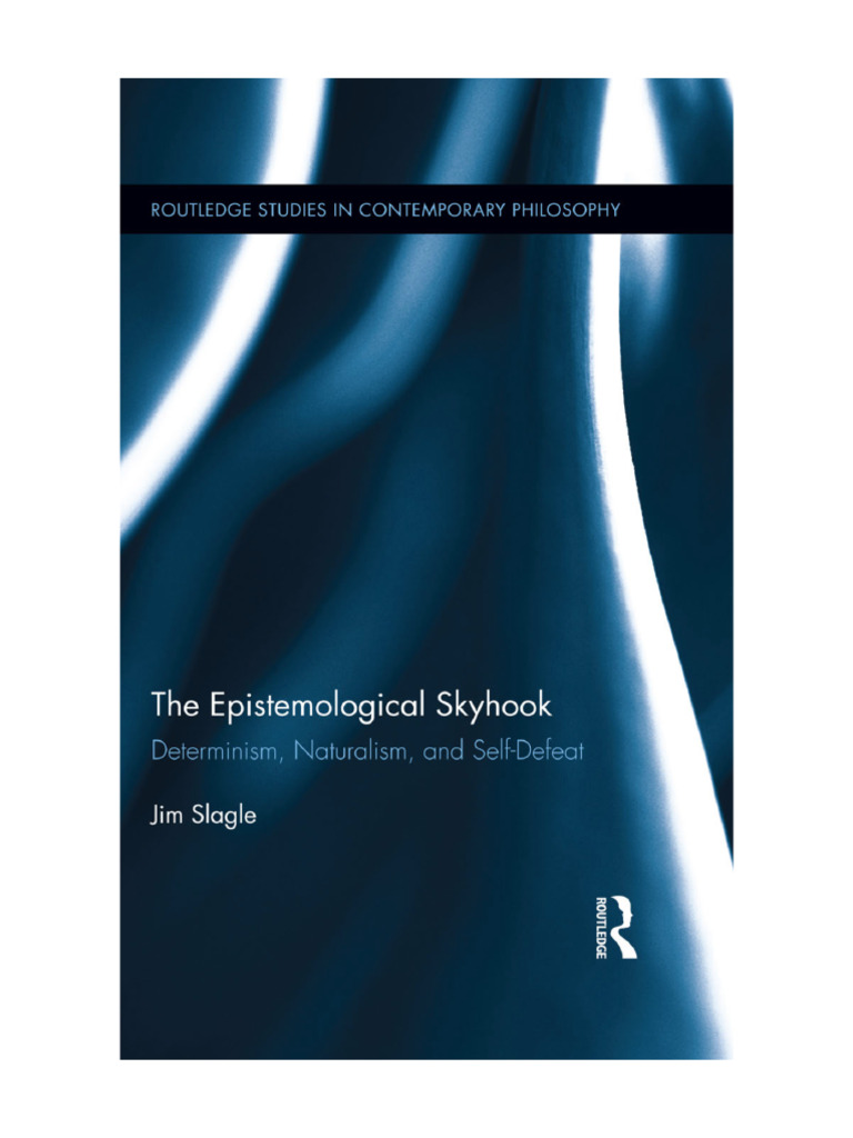 Jim Slagle - The Epistemological Skyhook Determinism Naturalism and ...