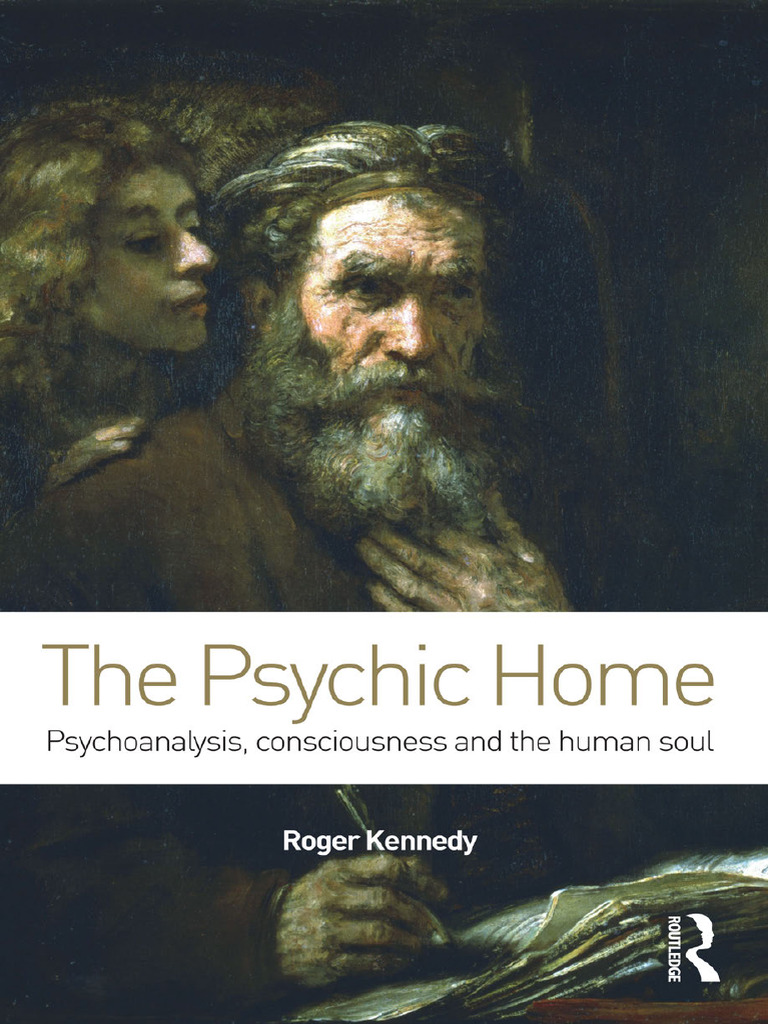 The Psychic Home - Psychoanalysis, Consciousness and The - Kennedy ...