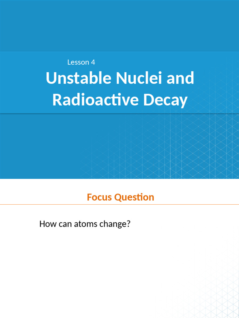 Lesson 4 Unstable+Nuclei+and+Radioactive+Decay | PDF | Radioactive ...