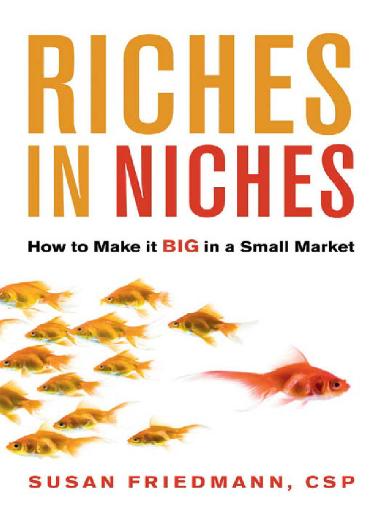 Susan Friedmann - Riches in Niches_ How to Make It Big in a Small ...