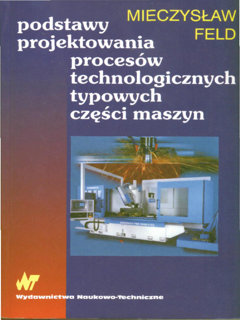 Feld M - Podstawy Projektowania Procesów Technologicznych Typowych ...