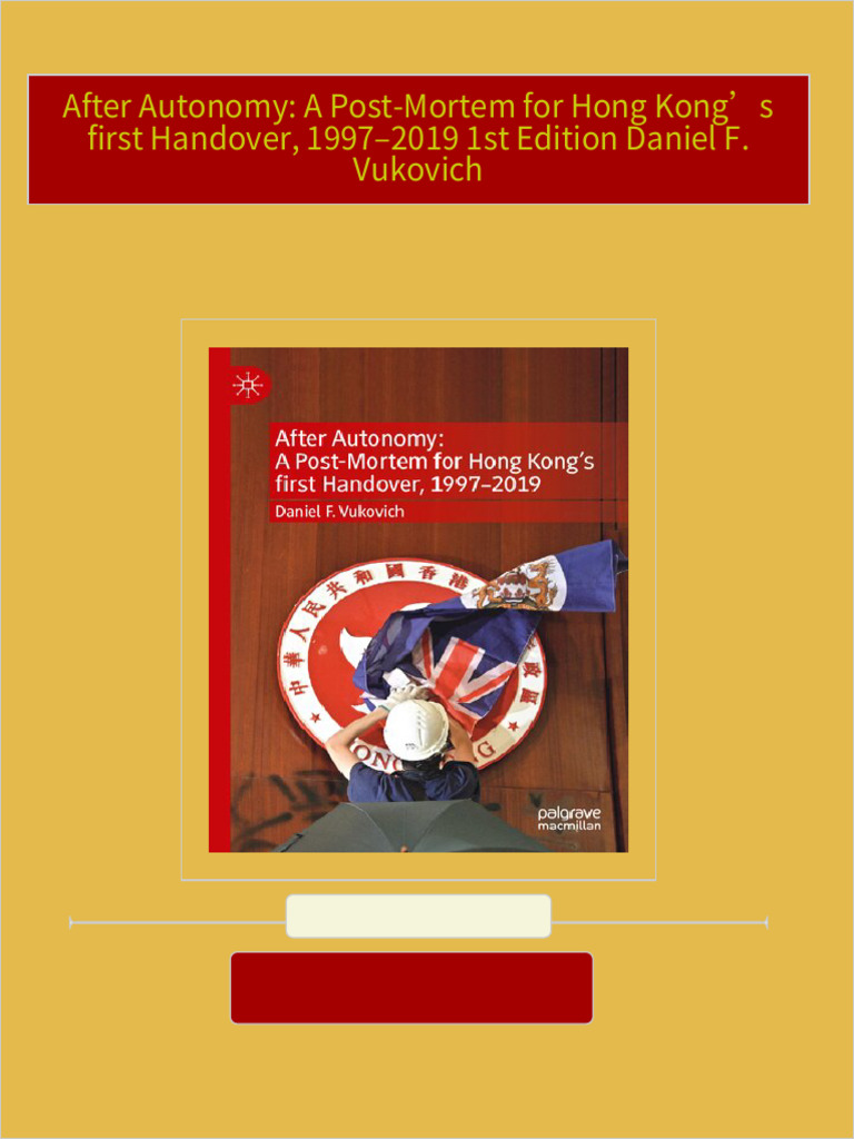 After Autonomy: A Post-Mortem for Hong Kong’s first Handover, 1997–2019 ... After Autonomy: A Post-Mortem for Hong Kong’s first Handover, 1997–2019 ...