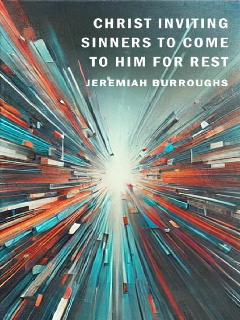 Christ Inviting Sinners to Come to Him for Rest_Jeremiah Burroughs ...
