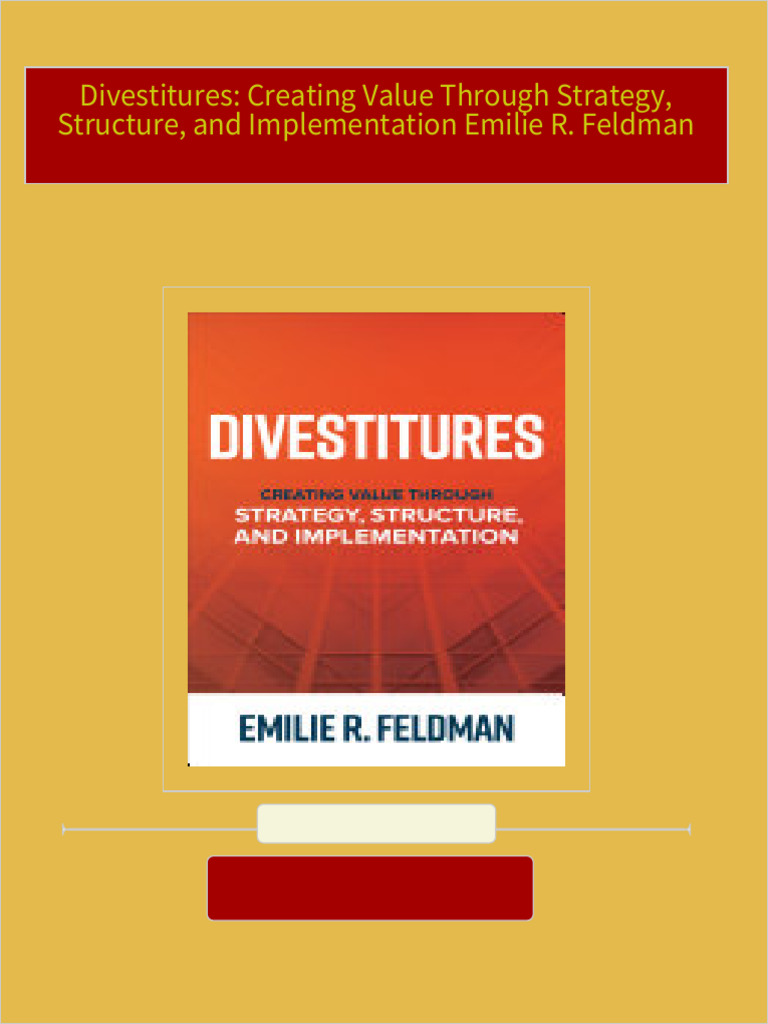 Divestitures: Creating Value Through Strategy, Structure, and Implementation Emilie R. Feldman ...