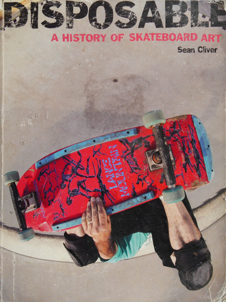 Disposable_ a History of Skateboard Art -- Cliver, Sean -- 2004 ...