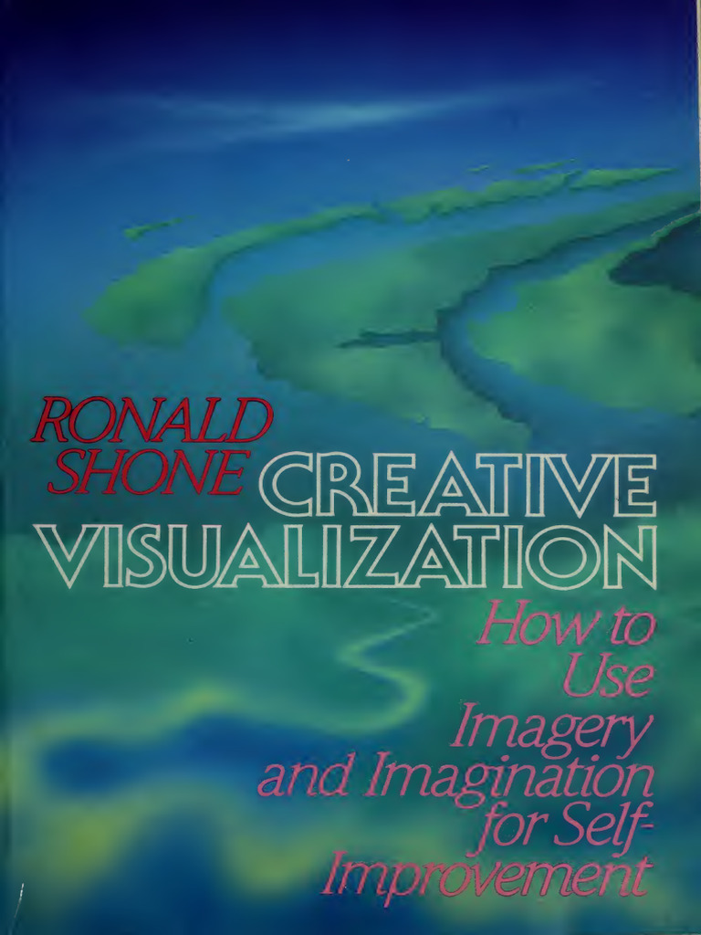 Creative Visualization_ How to Use Imagery and Imagination -- Ronald ...