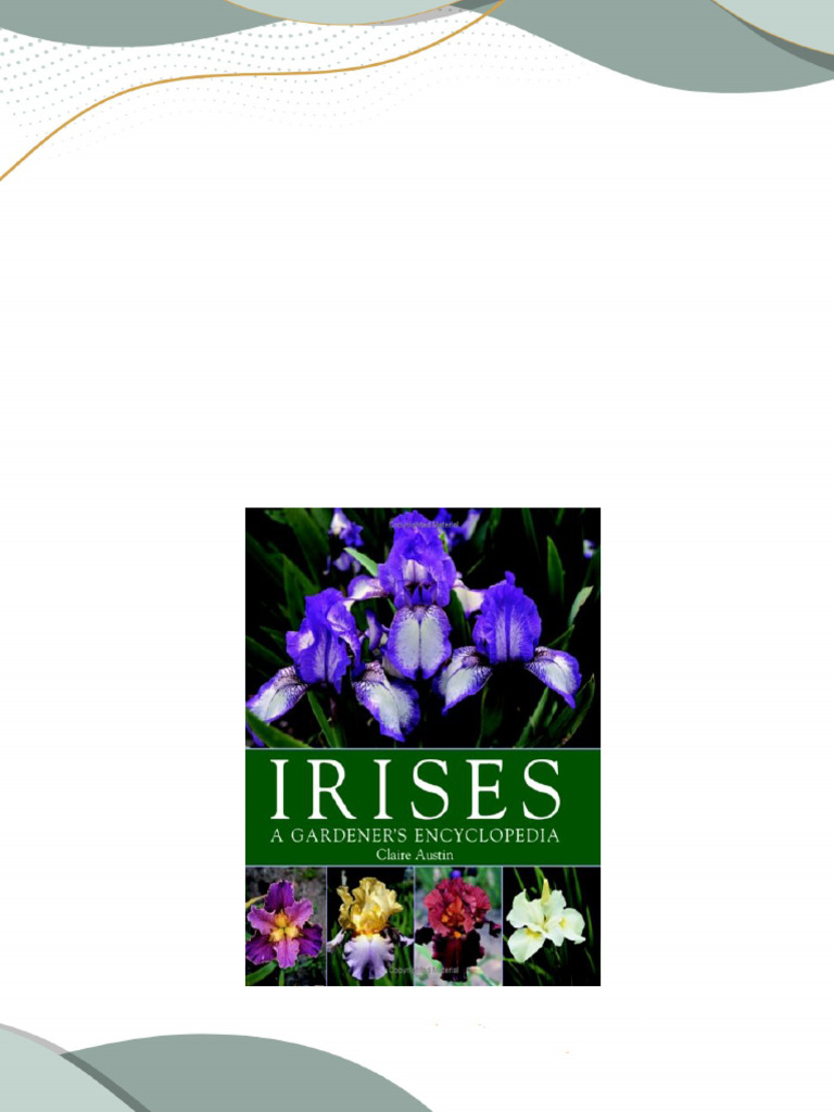 Full download Irises A Gardener s Encyclopedia Claire Austin pdf docx ... Full download Irises A Gardener s Encyclopedia Claire Austin pdf docx ...