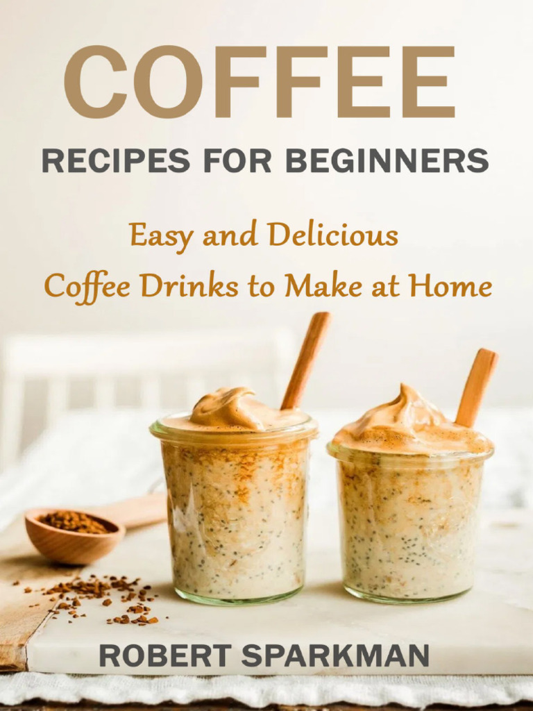 Coffee Recipes For Beginners Easy and Delicious Coffee Drinks To Make ...