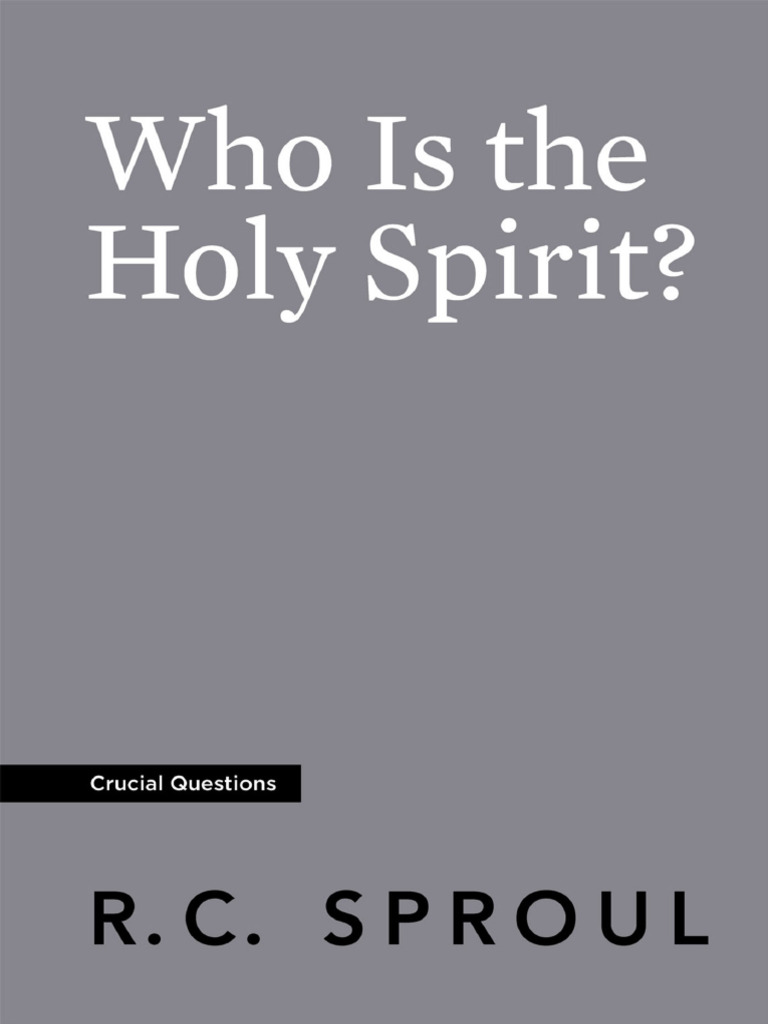 Who Is The Holy Spirit (Crucia - R.C. Sproul | PDF | Born Again | Trinity