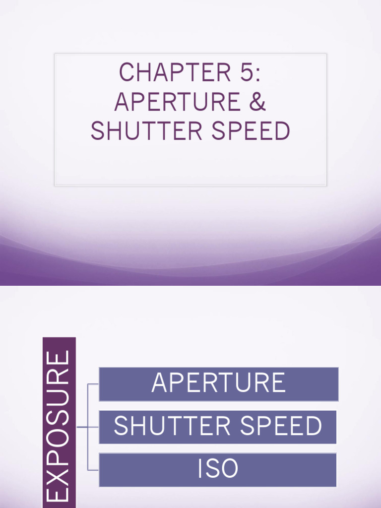 5.Chapter 5 - Aperture & Shutter Speed | PDF | Aperture | Shutter Speed