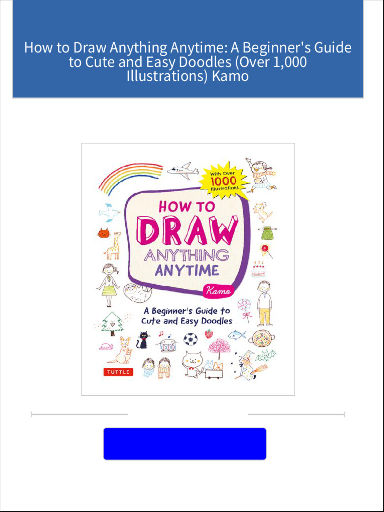 How to Draw Anything Anytime: A Beginner's Guide to Cute and Easy ... How to Draw Anything Anytime: A Beginner's Guide to Cute and Easy ...