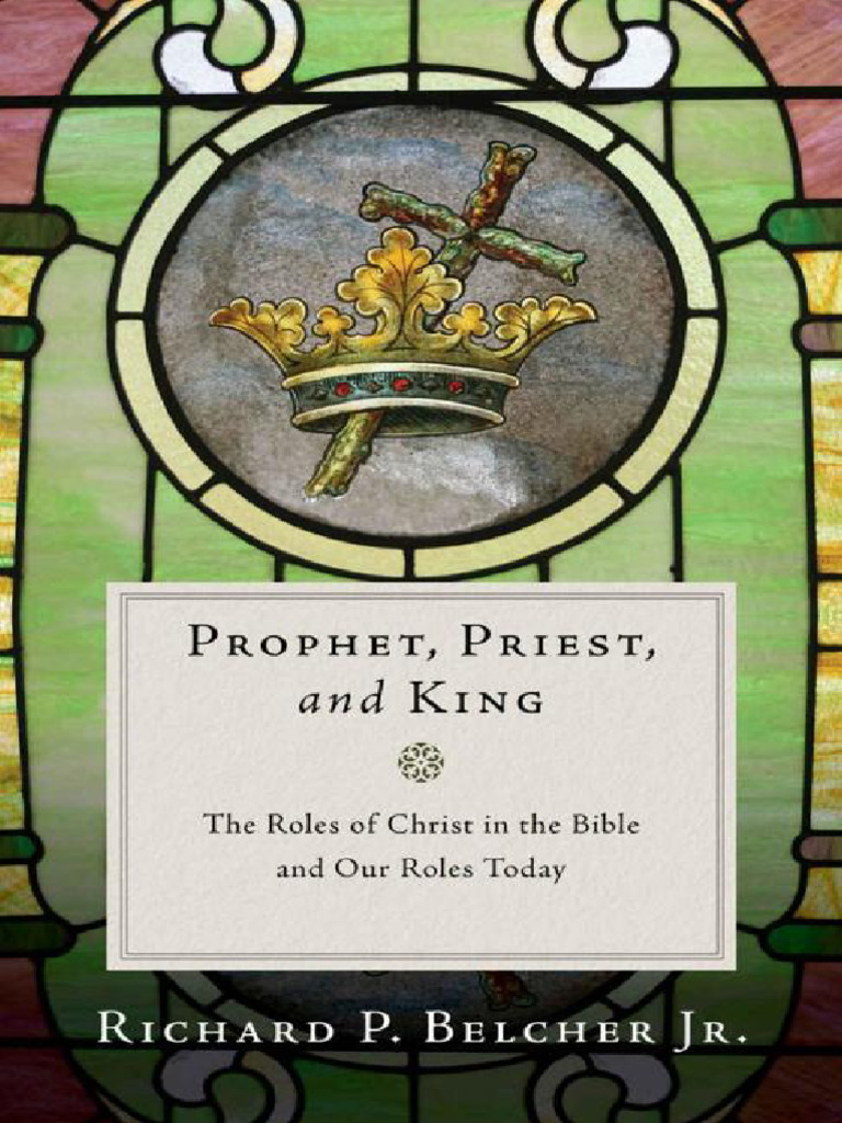Prophet, Priest, and King The Roles of Christ in The Bible and Our ...