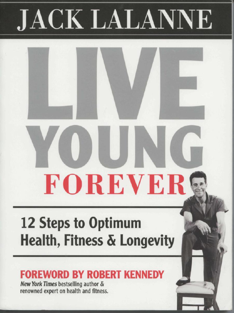 Pdfcoffee.com Live Young Forever 12 Steps to Optimum Health Fitness Longevity by Lalanne Jack ...