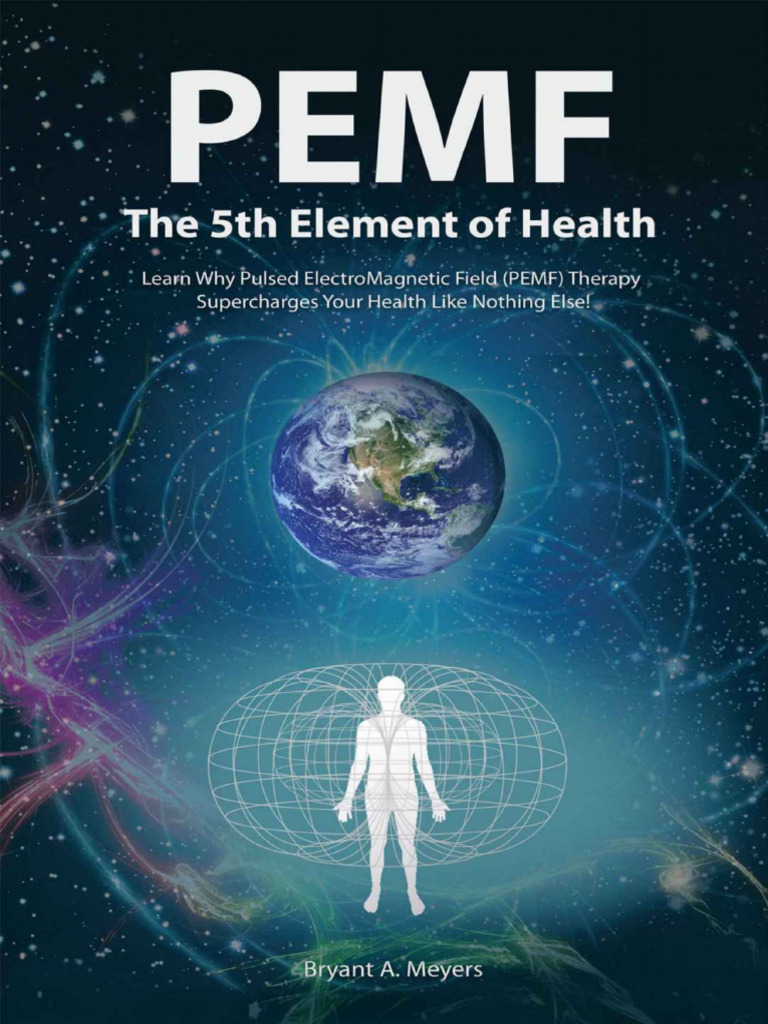 PEMF--The Fifth Element of Health Learn Why Pulsed Electromagnetic ...