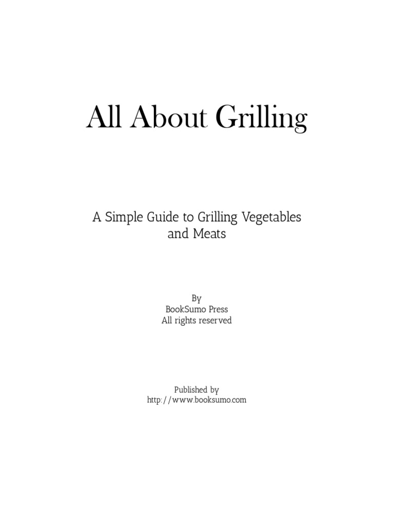 All About Grilling A Simple Guide To Grilling Vegetables and Meats ...