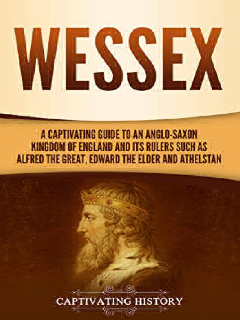 Wessex A Captivating Guide to an Anglo-Saxon Kingdom of England and Its ...