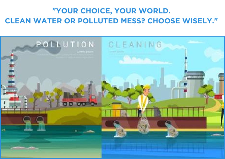 Your Choice, Your World. Clean Water or Polluted Mess Choose Wisely. | PDF