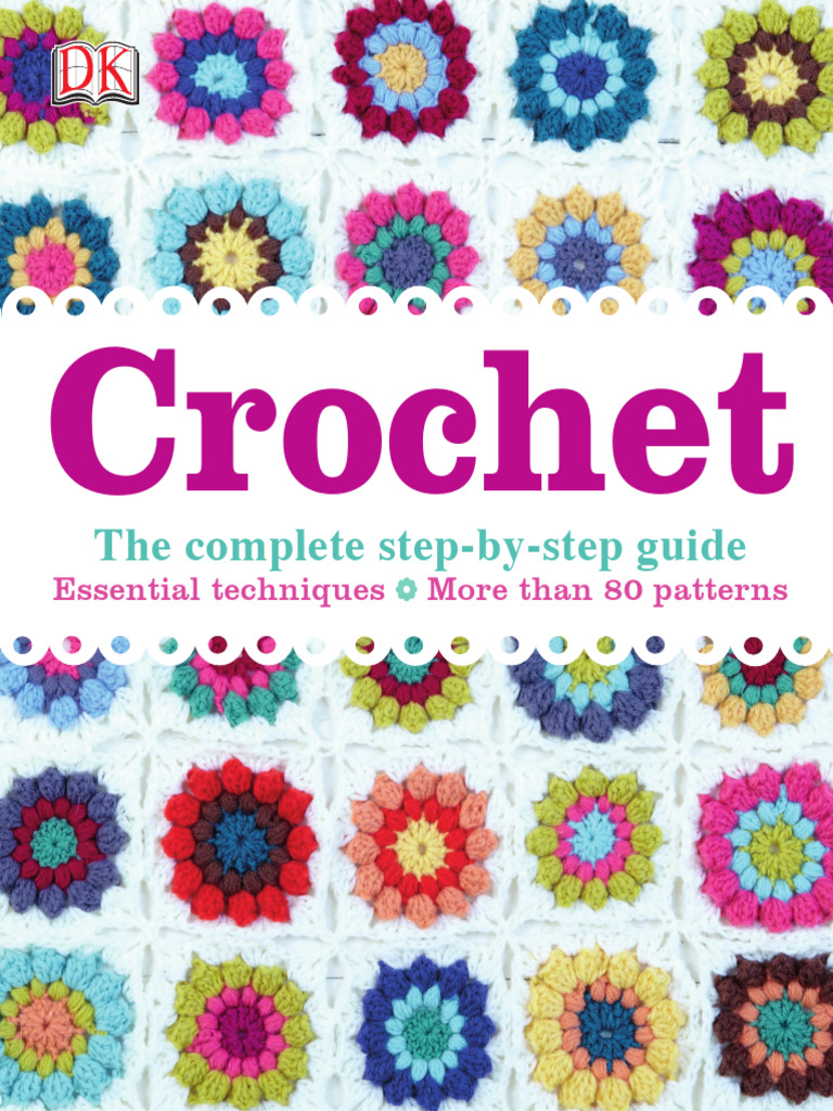 Crochet - The Complete Step-by-Step Guide | PDF | Crochet