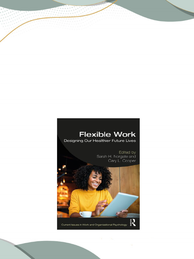 Full Download Flexible Work Designing Our Healthier Future Lives 1st ...