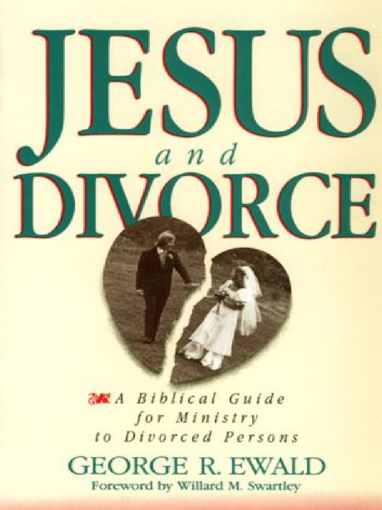 George R. Ewald - Jesus and Divorce - A Biblical Guide For Ministry To ...