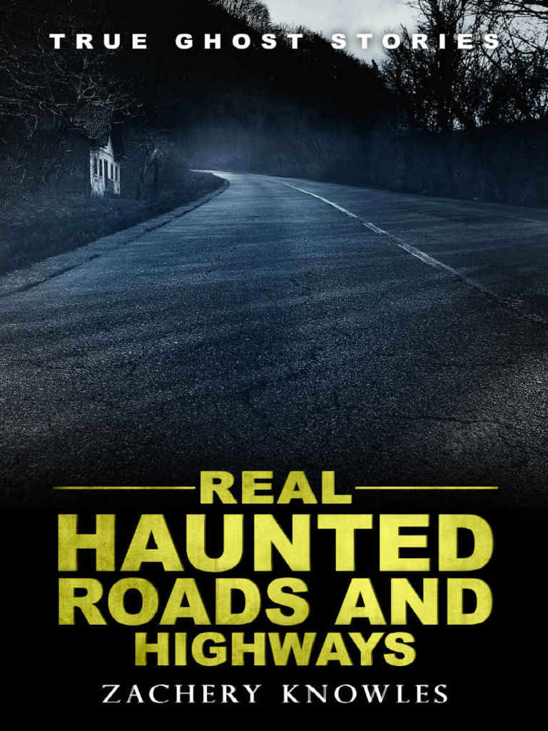 True Ghost Stories, Real Haunted Roads and Highways | PDF | Ghosts