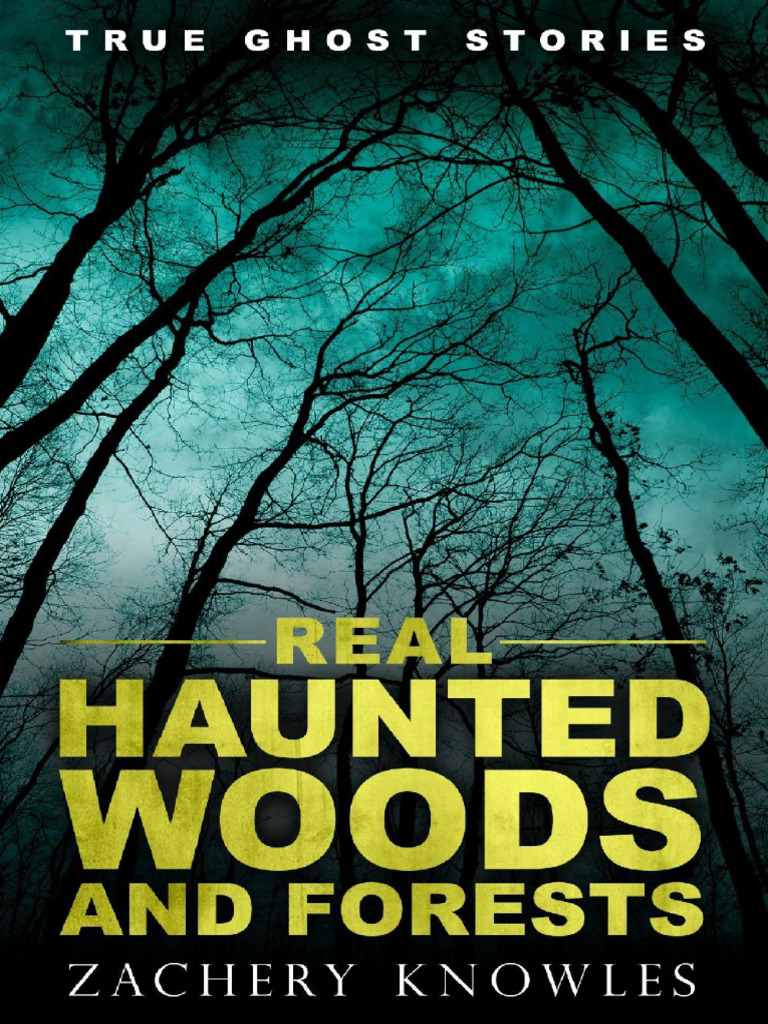 True Ghost Stories Real Haunted Woods and Forests | PDF | Ghosts