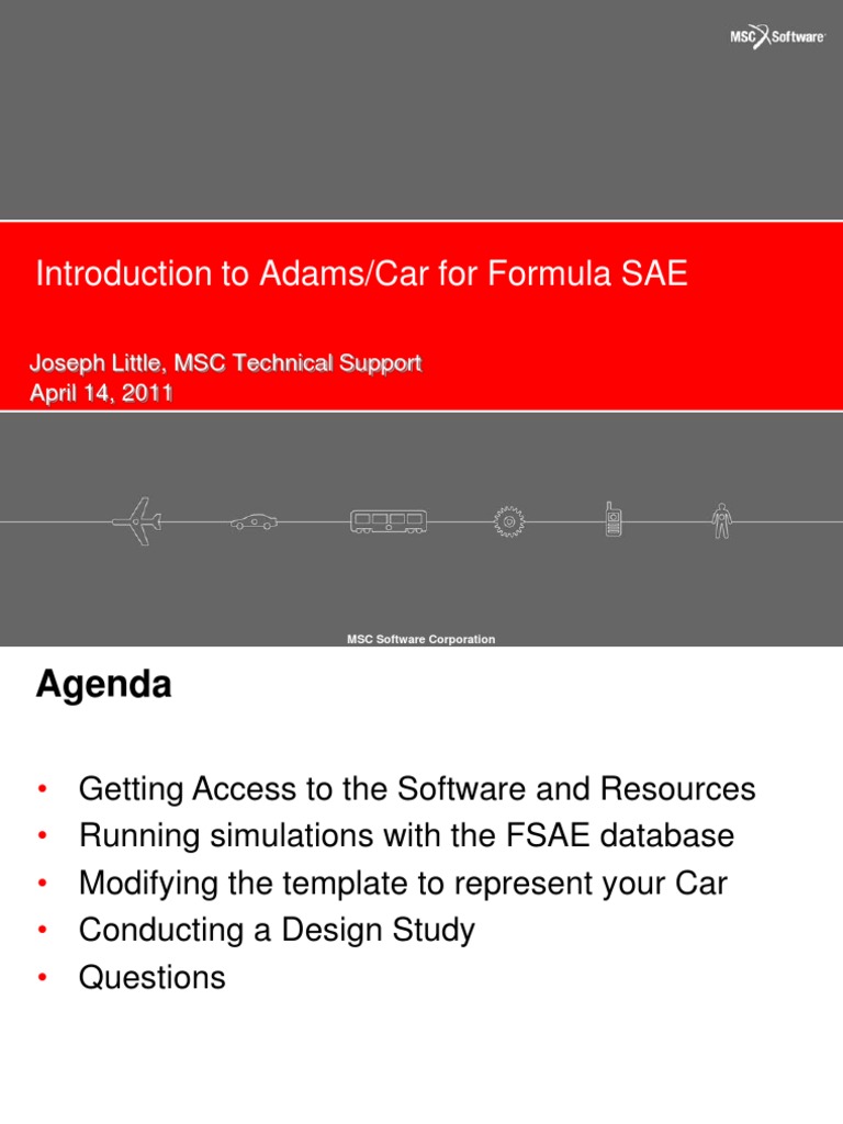 Introduction To Adams/Car For Formula SAE: Joseph Little, MSC Technical Support April 14, 2011 ...