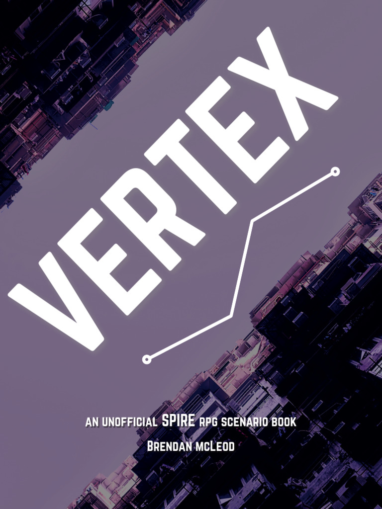 Vertex - An Unofficial Scenario Book For The SPIRE RPG | PDF