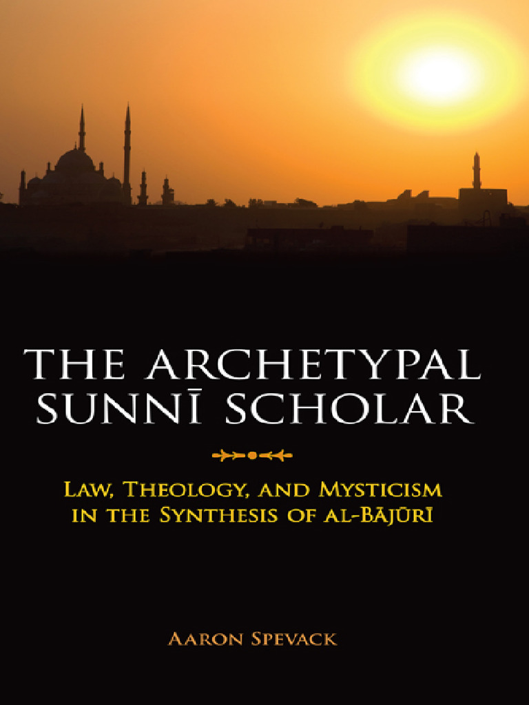 The Archetypal Sunni Scholar Law Theology and Mysticism in the ...