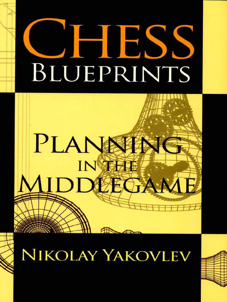 Yakovlev Nikolay Chess Blueprints Planning in The Middlegame, 2010 | PDF
