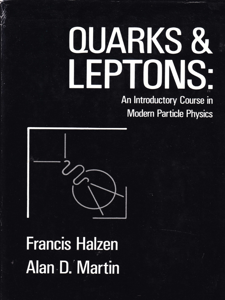 Quarks and Leptons. An Introductory Course in Modern Particle Physics | PDF | Quark | Elementary ...