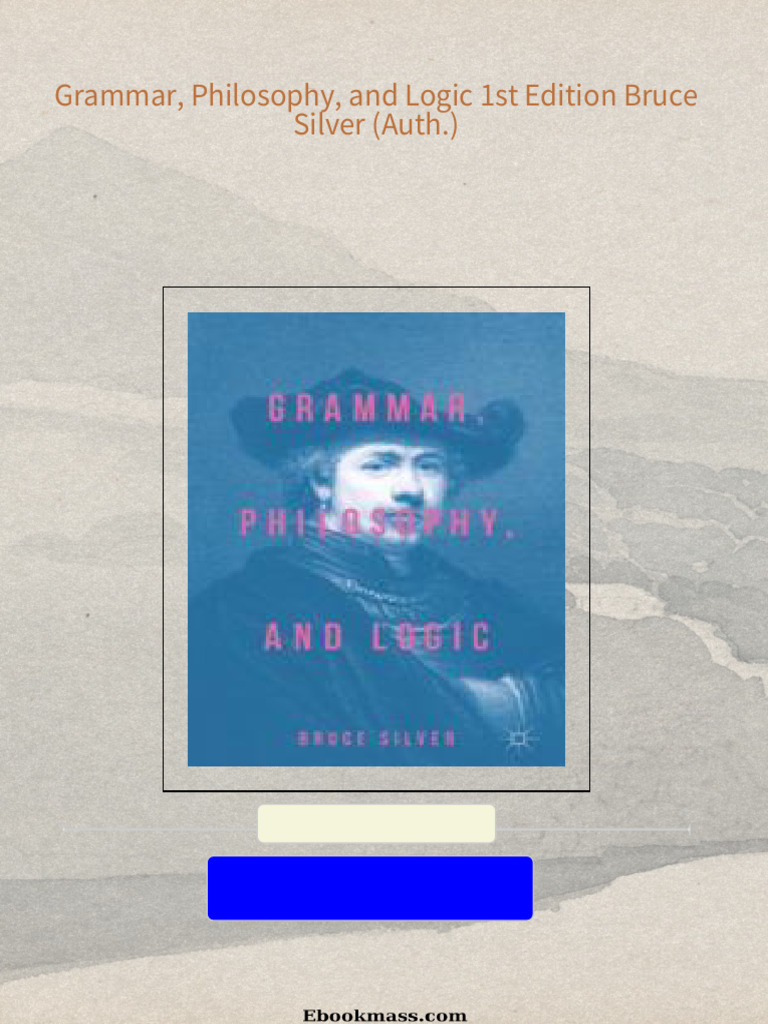 Grammar, Philosophy, and Logic 1st Edition Bruce Silver (Auth.) 2024 scribd download | PDF ...