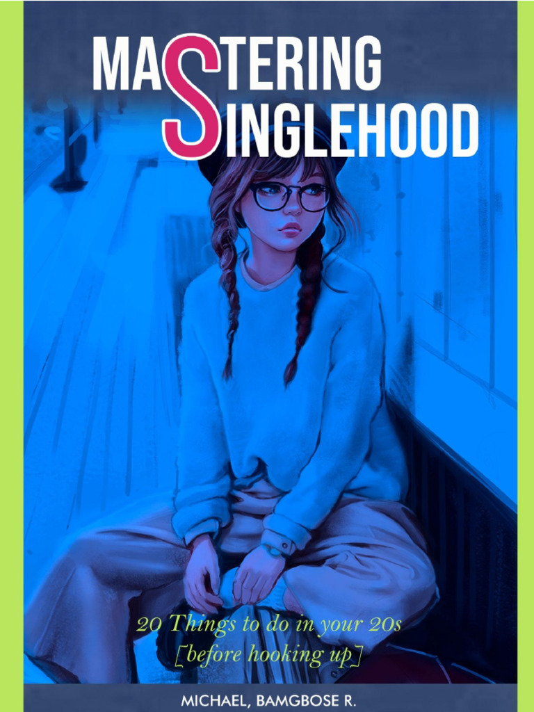 Mastering Singlehood 20 Things To Do in Your 20S Before Hooking Up | PDF | Love | Romance (Love)
