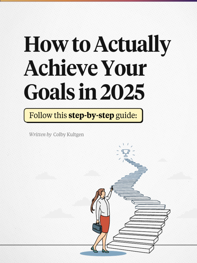How To Actually Achieve Your Goals in 2025 | PDF