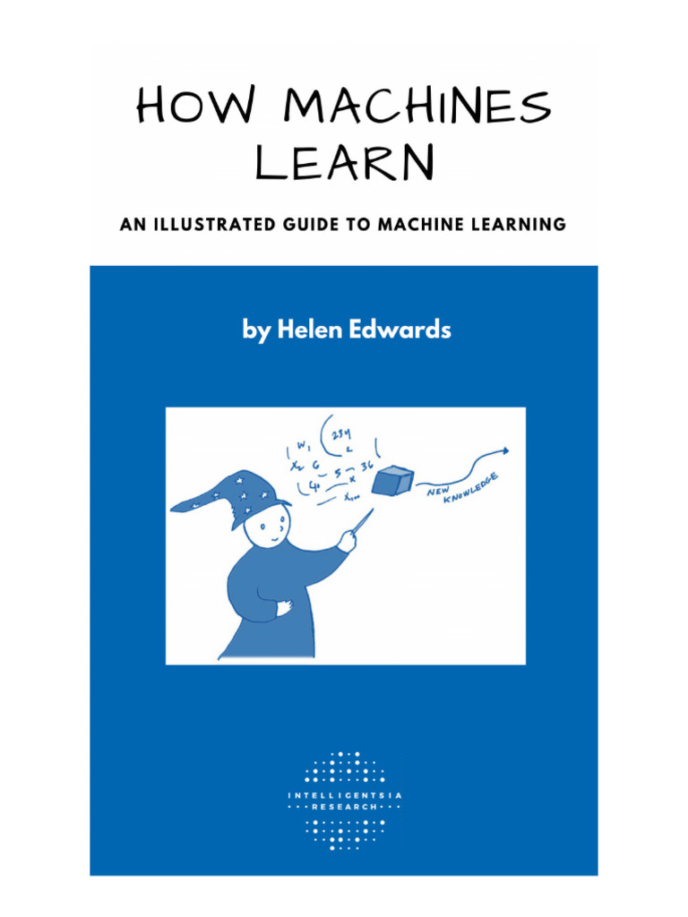 How Machines Learn An Illustrated Guide To Machine Learning (Helen ...