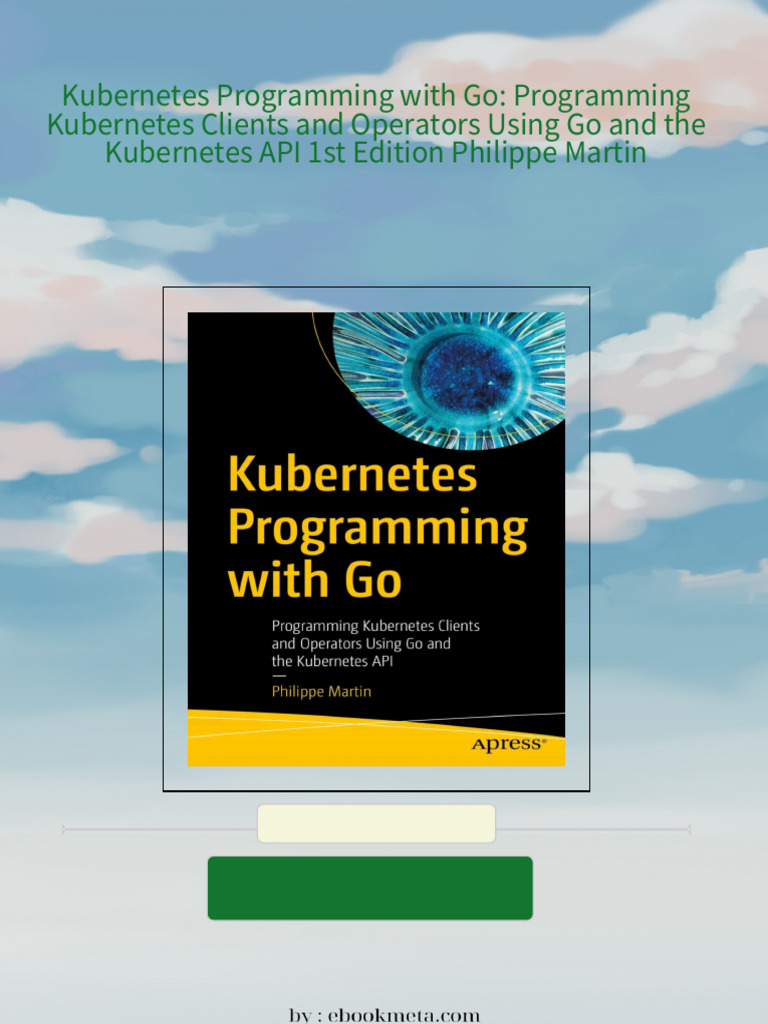Kubernetes Programming with Go: Programming Kubernetes Clients and ... Kubernetes Programming with Go: Programming Kubernetes Clients and ...