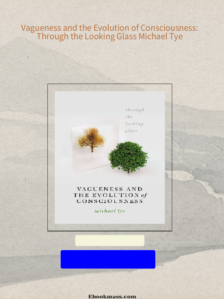 Download Full Vagueness and the Evolution of Consciousness: Through the Looking Glass Michael ...