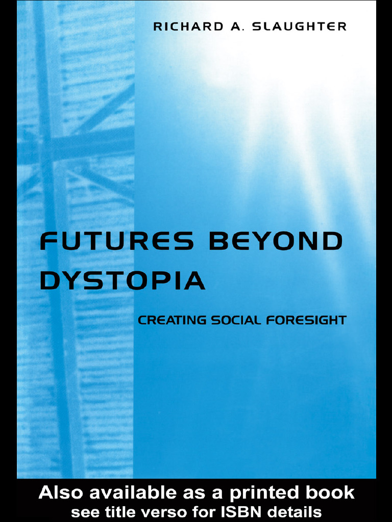 RICHARD SLAUGHTER Futures Beyond Dystopia INTRO | PDF | Dystopia | Reason