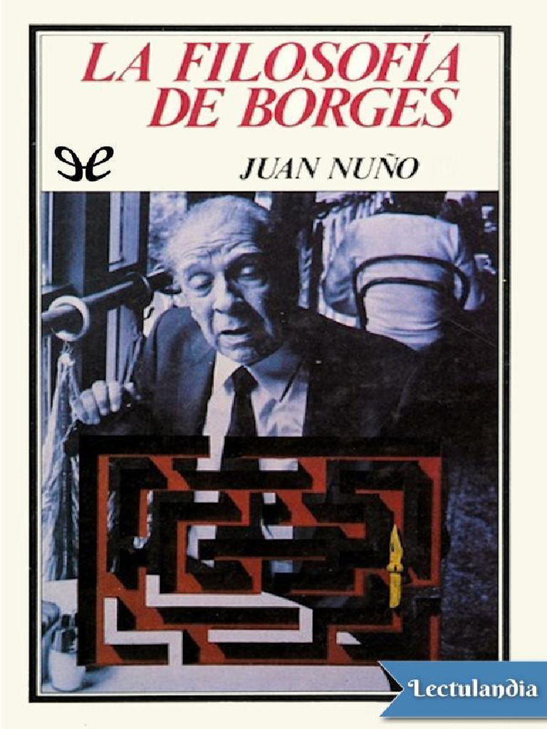La Filosofia de Borges - Juan Antonio Nuno Montes | PDF