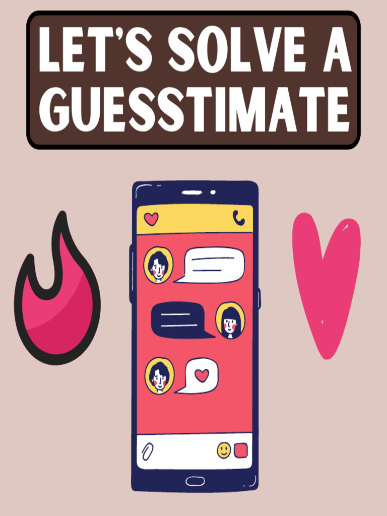Let's Solve A Guesstimate | PDF | Mentorship | Tinder (App)