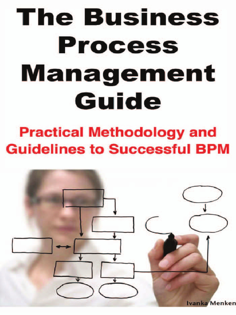 The Business Process Management Guide_ Practical Methodology and Guidelines to Successful BPM ...