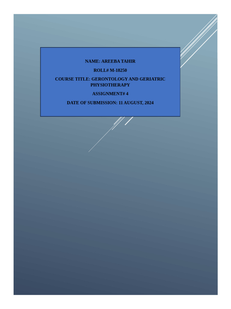 Name: Areeba Tahir ROLL# M-18250 Course Title: Gerontology and Geriatric Physiotherapy ...